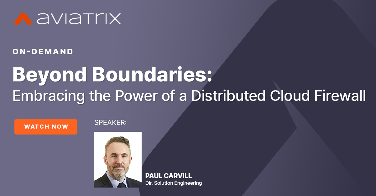 Beyond Boundaries: Embracing the Power of a Distributed Cloud Firewall | Aviatrix