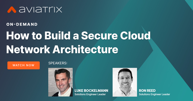 How to Build a Secure Cloud Network Architecture | Aviatrix