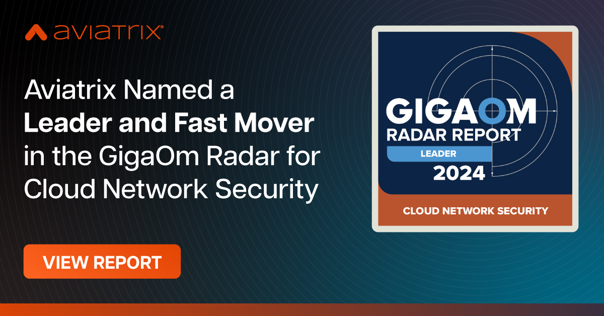 GigaOm Radar for Cloud Network Security Report | Aviatrix