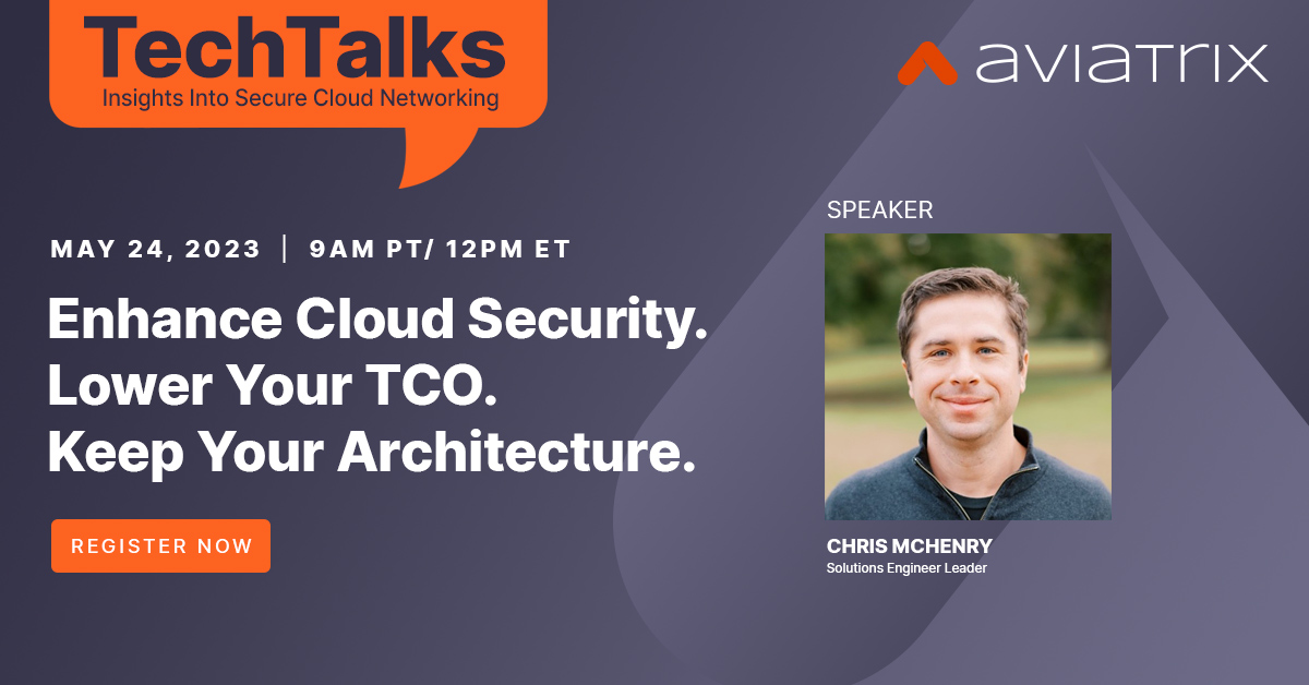 TechTalk: Enhance Cloud Security. Lower Your TCO. Keep Your Architecture.